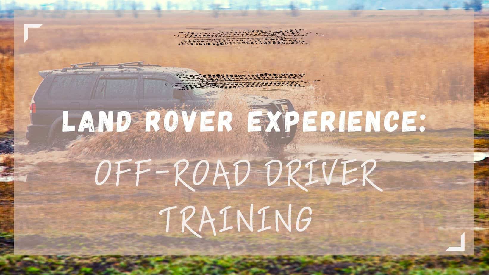 Land Rover Experience – Learning Off-Road Driver Training - Maps Over ...